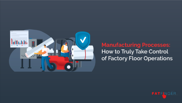 Manufacturing Processes: How to Truly Take Control of Factory Floor ...