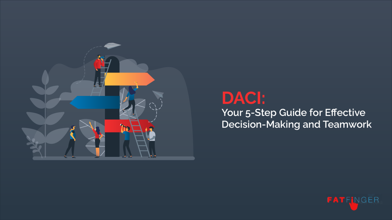 DACI: Your 5-Step Guide for Effective Decision-Making and Teamwork ...