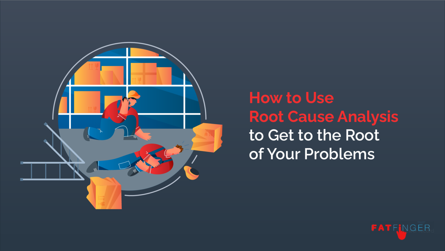 How to Use Root Cause Analysis to Get to the Root of Your Problems ...